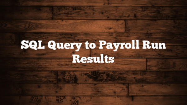 SQL Query to Payroll Run Results - Thinkapace Consulting – Transforming ...